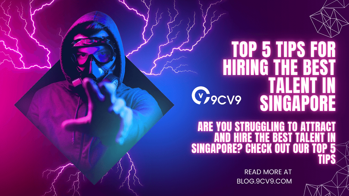 Top 5 Tips for Hiring the Best Talent in Singapore | by 9cv9 HR and ...