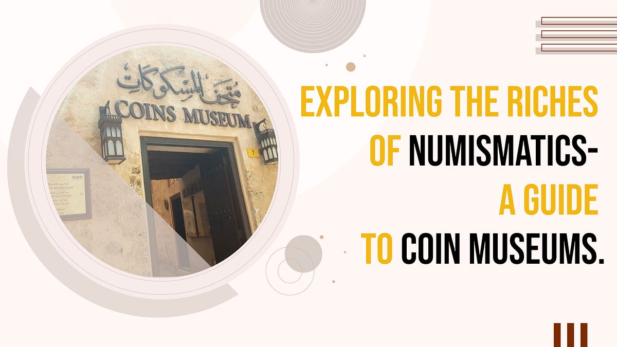 Exploring the Riches of Numismatics- A Guide to Coin Museums. | by ...