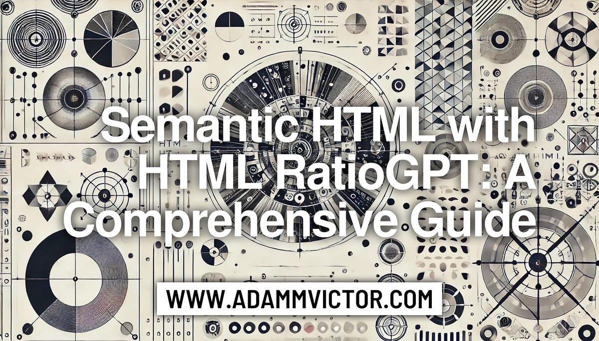 Semantic HTML with HTML RatioGPT: A Comprehensive Guide | by Adam M. Victor | Author | A.I ...
