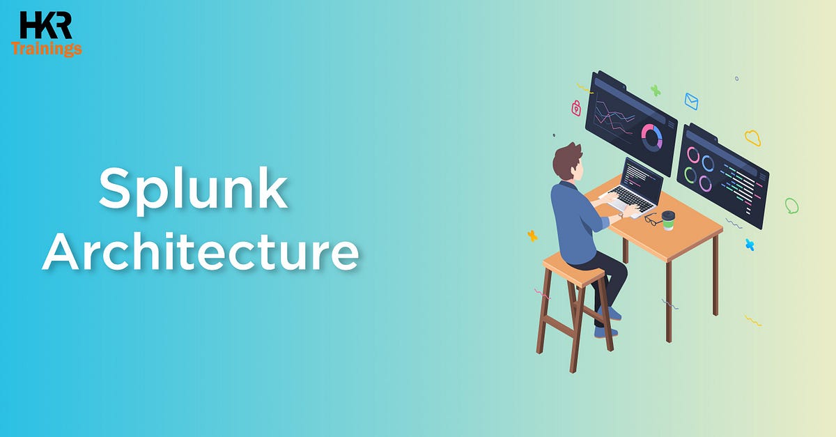 A comprehensive guide on Splunk Architecture | by HKR Trainings | Jul ...