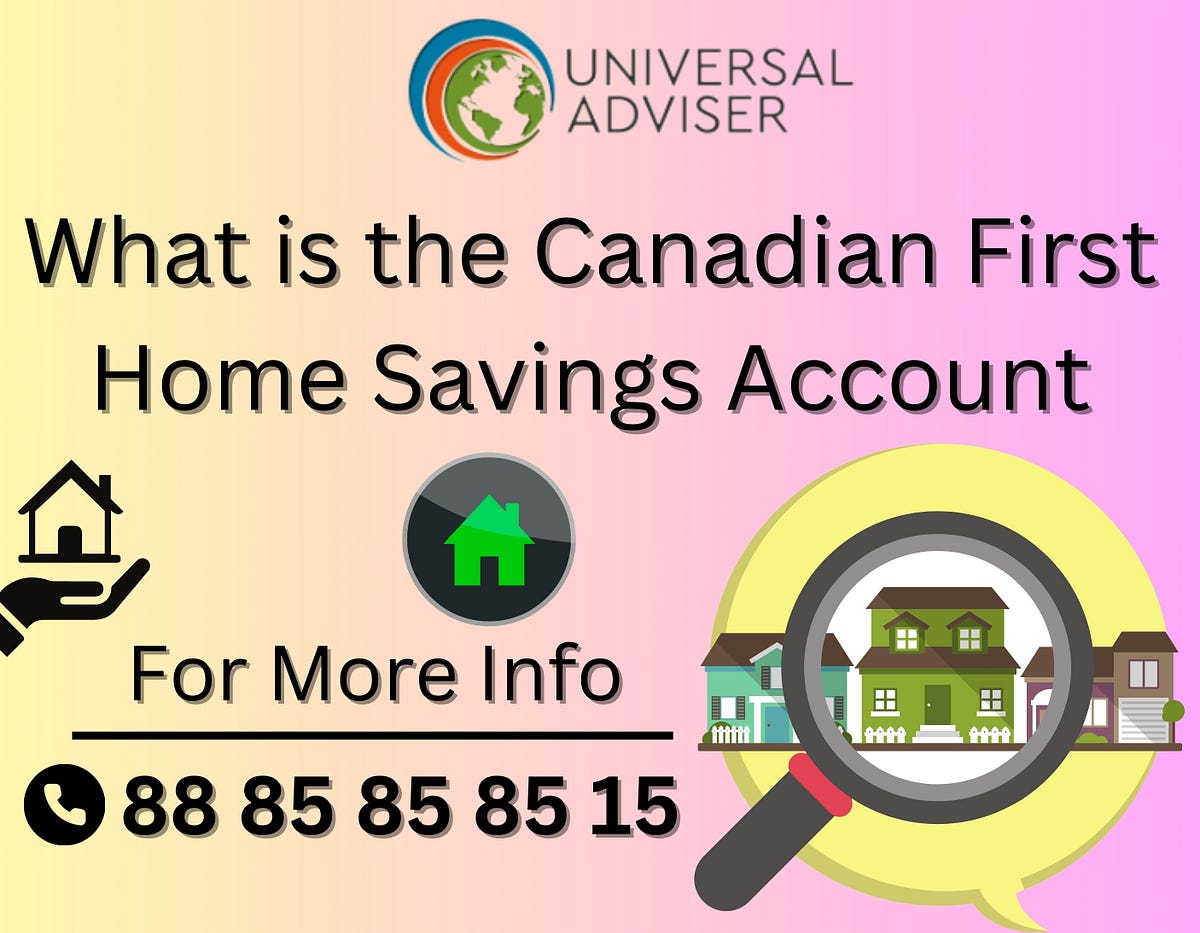 What is the Canadian First Home Savings Account | by Universal Adviser ...