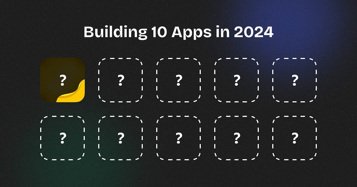 I’m building 10 apps in 2024.. My 5-step strategy to successfully… | by ...