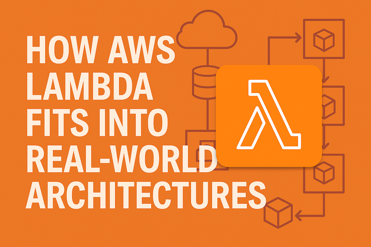 How AWS Lambda fits into real-world architectures — A guide for AWS Certified Solutions ...