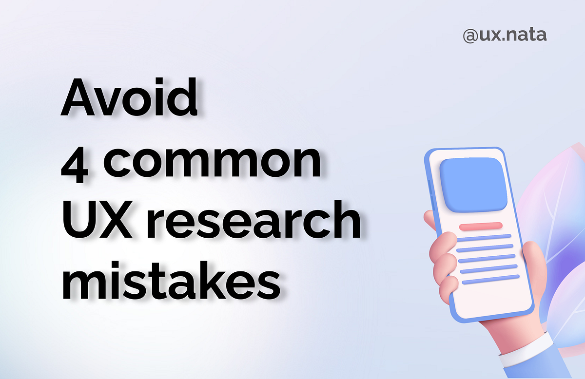Avoid these 4 common UX research mistakes (for beginners) | by UX NATA ...
