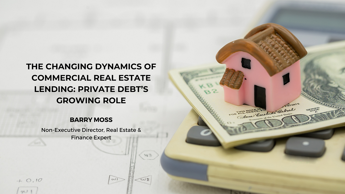 The Changing Dynamics of Commercial Real Estate Lending: Private Debt’s ...