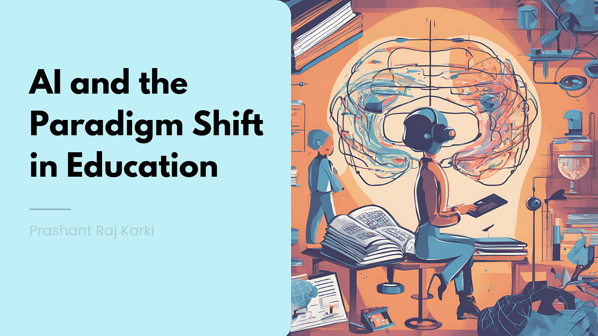 AI and the Paradigm Shift in Education | by Prashant Raj Karki | Medium