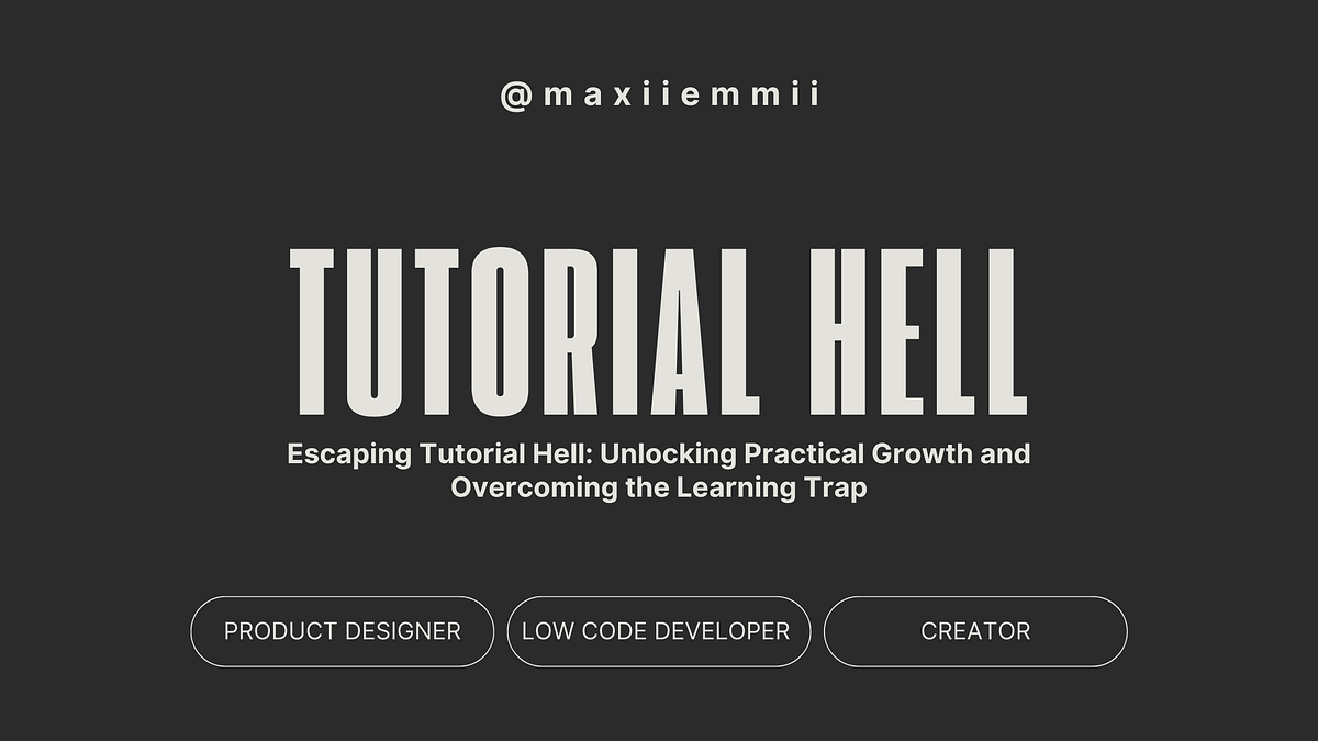 Escaping Tutorial Hell: Unlocking Practical Growth and Overcoming the Learning Trap | by Maxii ...