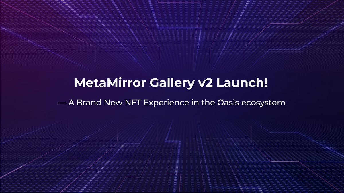 MetaMirror Gallery v2 Launch!. — A Brand New NFT Experience in the ...