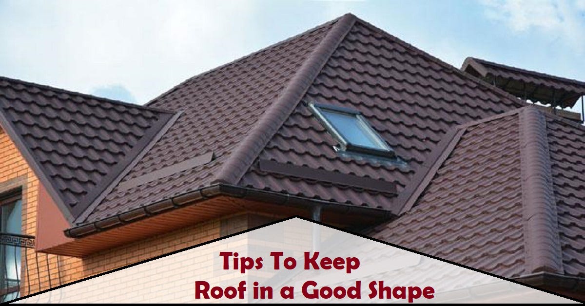 Tips To Keep Your Roof In Good Shape | by Emily Grace | Medium