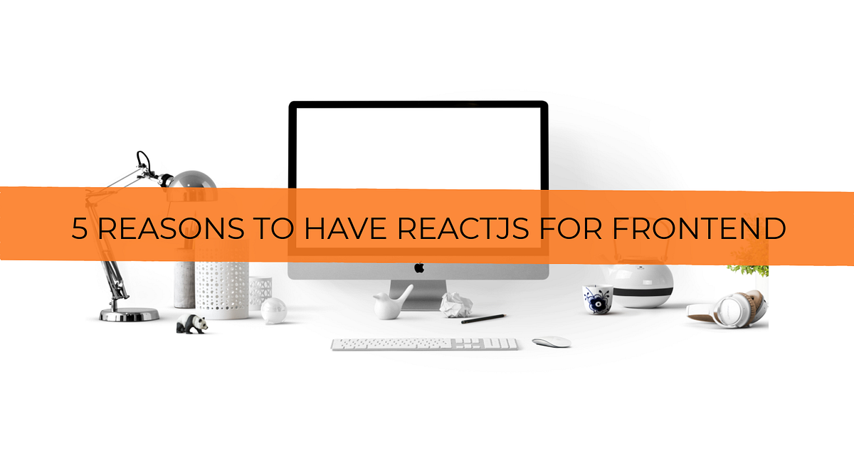 5 REASONS TO HAVE REACT JS FOR FRONTEND | by Tech & Marketing blogs by ...