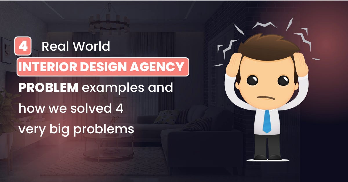 4 Real-World INTERIOR DESIGN AGENCY PROBLEM Examples And How We Solved ...