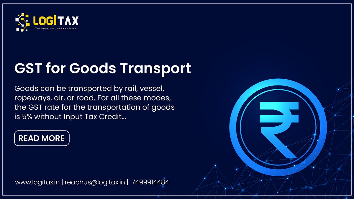 GST for Goods Transport. What is the GST rate for goods… | by LogiTax ...