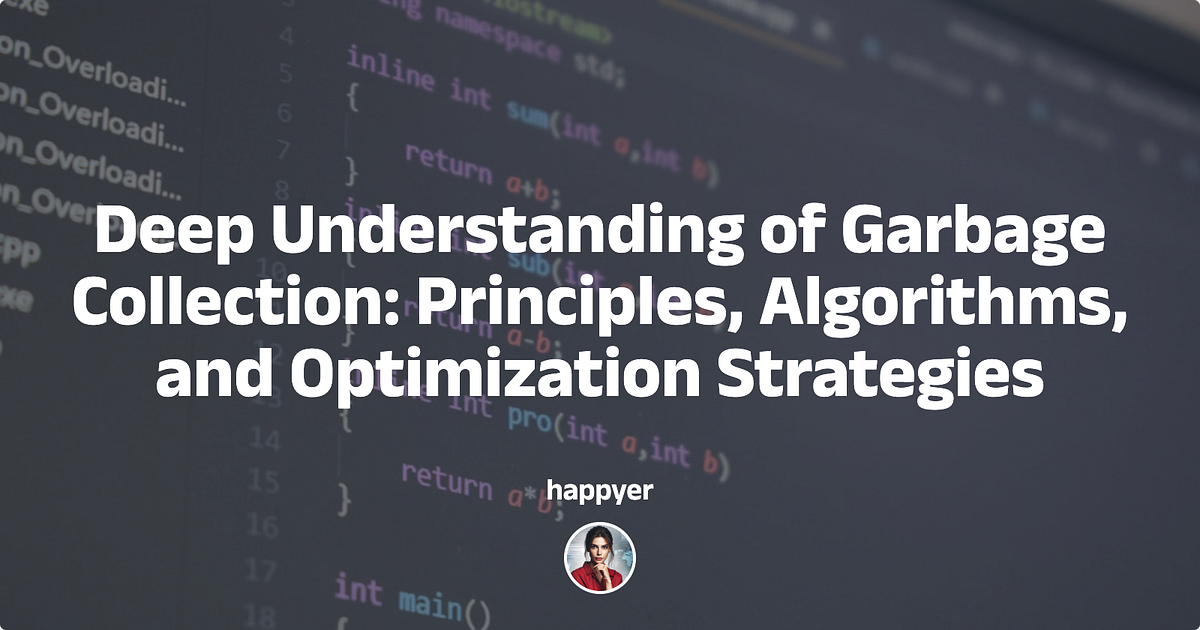 Deep Understanding of Garbage Collection: Principles, Algorithms, and Optimization Strategies ...