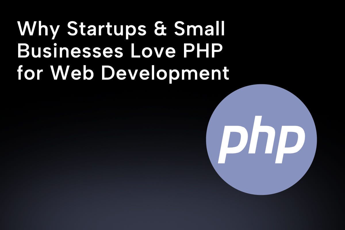 Why Startups & Small Businesses Love PHP for Web Development | Stackademic