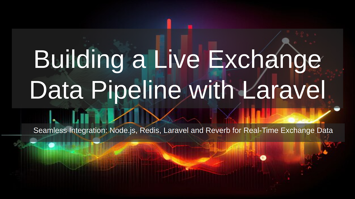Seamless Integration: Node.js, Redis, Laravel, and Reverb for Real-Time Exchange Data | by ...