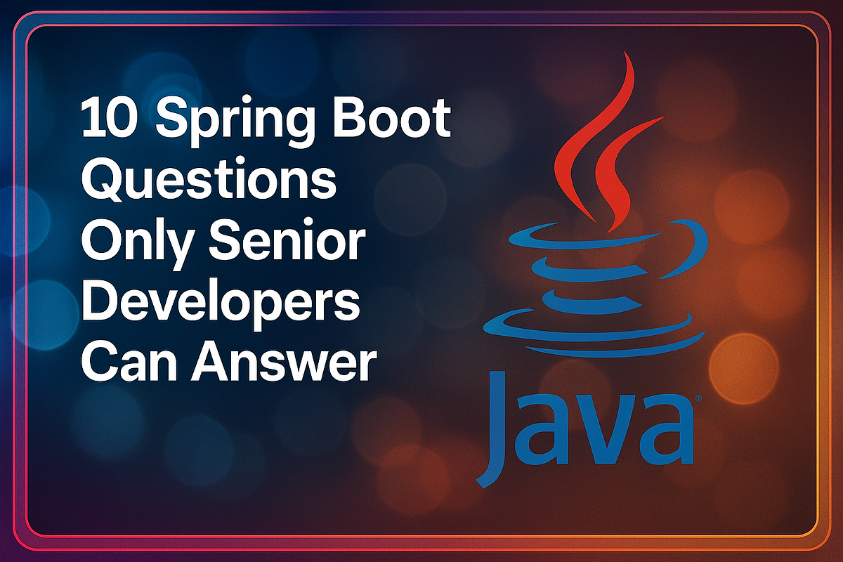 10 Spring Boot Questions Only Senior Developers Can Answer | by Shanvika Devi | Aug, 2025 ...