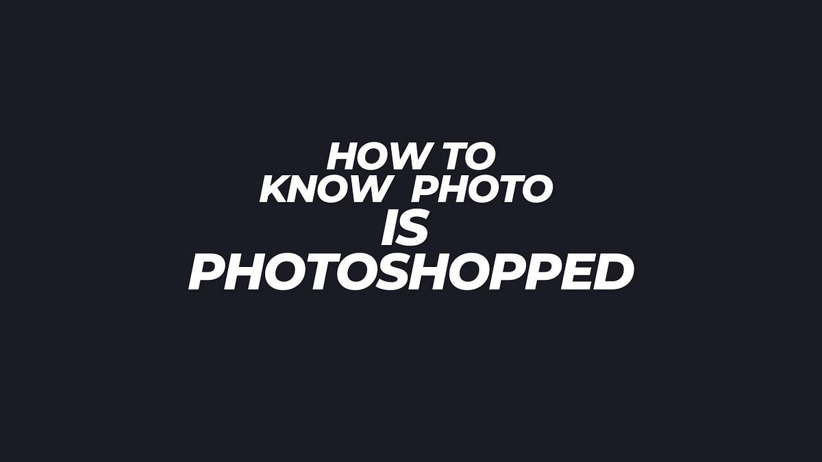 How To know if A Photo Is Photoshopped | by Pick tech solution | Medium