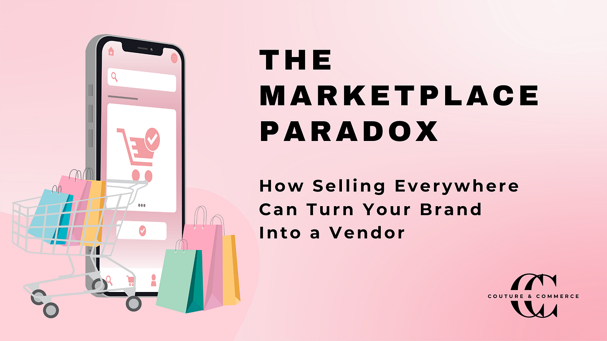 The Marketplace Paradox. How Selling Everywhere Can Turn Your… | by ...