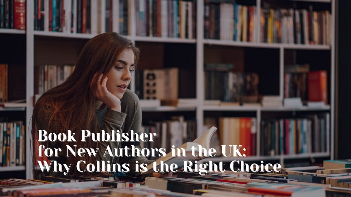 Book Publisher for New Authors in the UK: Why Collins is the Right ...
