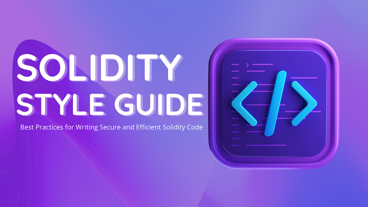 Elevate Your Solidity Skills: The Ultimate Style Guide for Smart Contract Developers | by Adam ...
