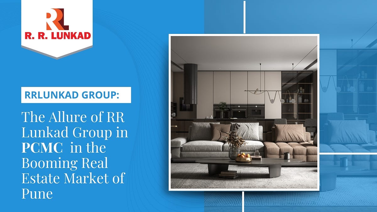 The Allure of RR Lunkad Group in PCMC in the Booming Real Estate Market ...