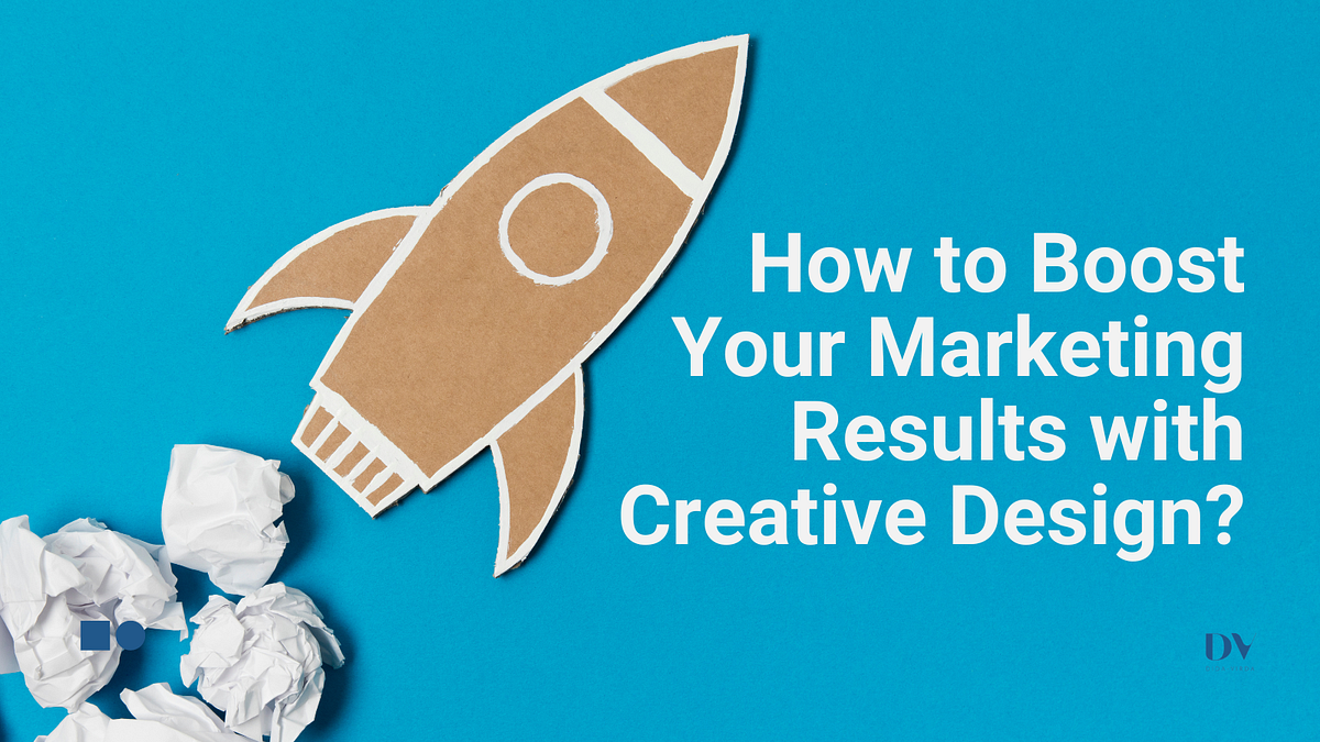 How to Boost Your Marketing Results with Creative Design | by DIDA ...