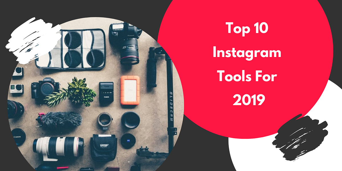 Top 10 Instagram tools for 2019. Instagram is the ultimate social media ...