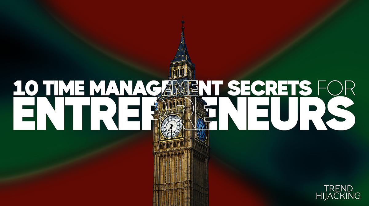 10 Time Management Secrets For Entrepreneurs | Medium
