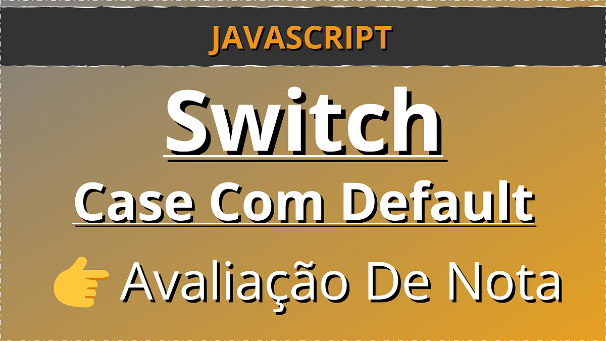 JavaScript — Como Criar Avaliacao De Nota Com Switch Case e Default | by Seja Coder | Sep, 2023 ...