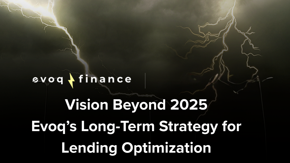Vision Beyond 2025: Evoq’s Long-Term Strategy for Lending Optimization | by Hayes | Content ...