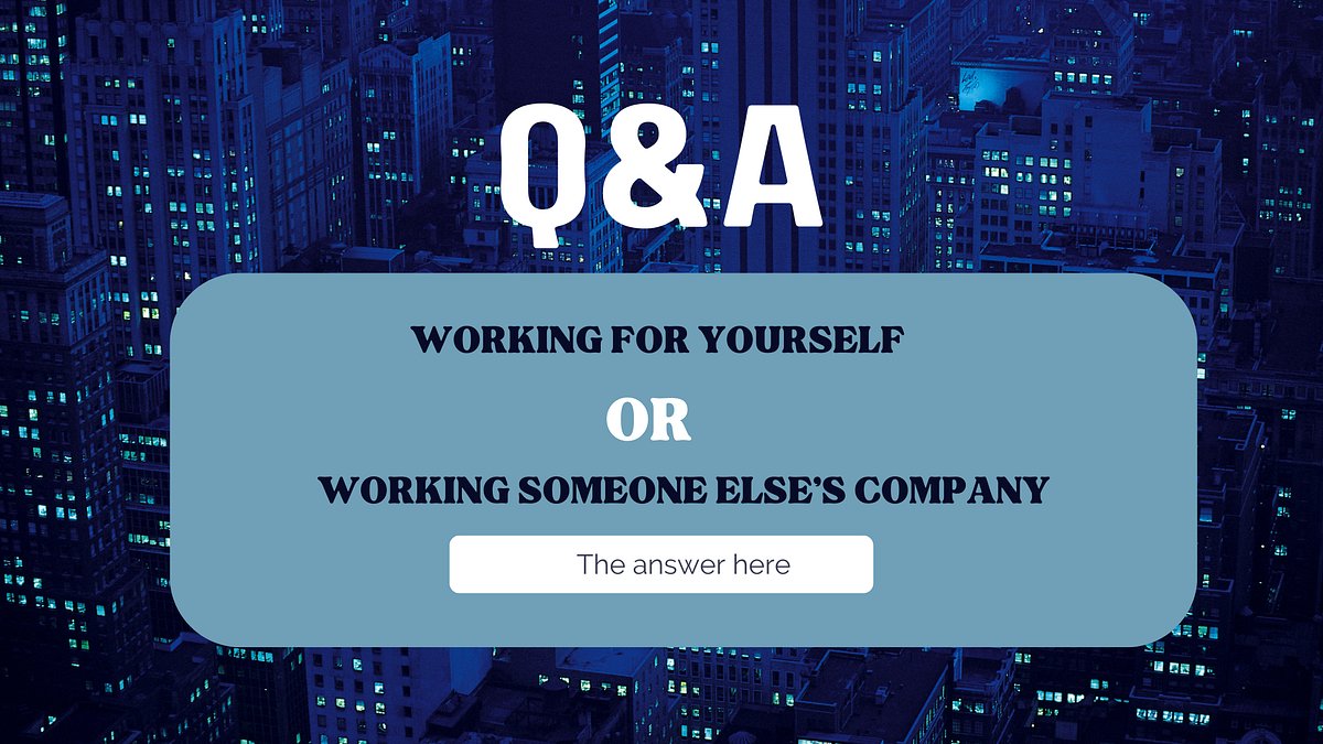 Best Guide For Deciding Between Working For Yourself Or In Someone Else ...