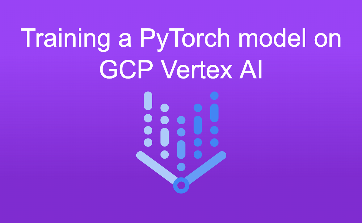 Training a PyTorch Model on GCP Vertex AI | by Fabio Chiusano | Generative AI | Medium