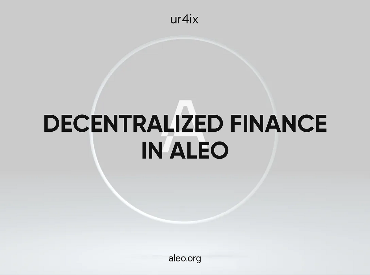 Decentralized Finance in Aleo. Introduction | by ur4ix | Jun, 2024 | Medium