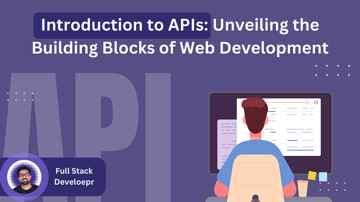 Understanding APIs: Enabling Seamless Communication in Web Development ...