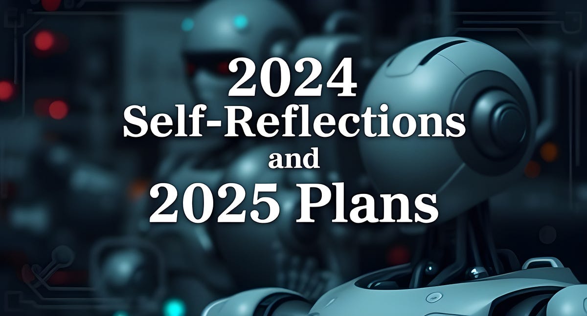 Self-Reflections on My Career in 2024 and Plans for 2025 | Medium