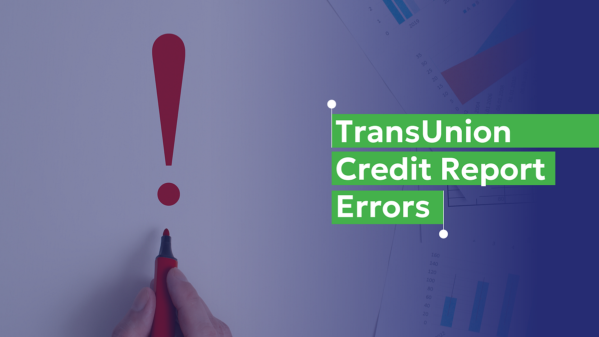 TransUnion credit report errors. Comprehensive Steps for Identifying ...