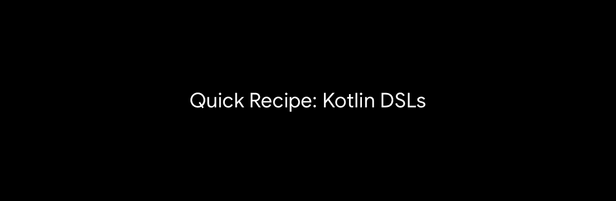 Quick Recipe for creating DSLs in Kotlin | by Ahmed Rizwan | AndroidPub | Medium