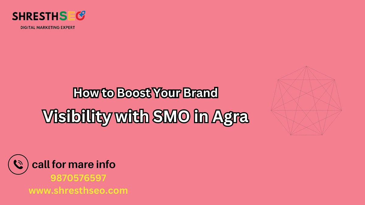 How to Boost Your Brand’s Visibility with SMO in Agra | by Shresthseo ...