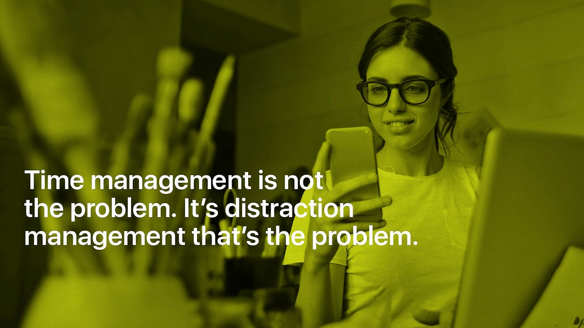 Why Time Management is Not the Problem and Distraction Management is ...
