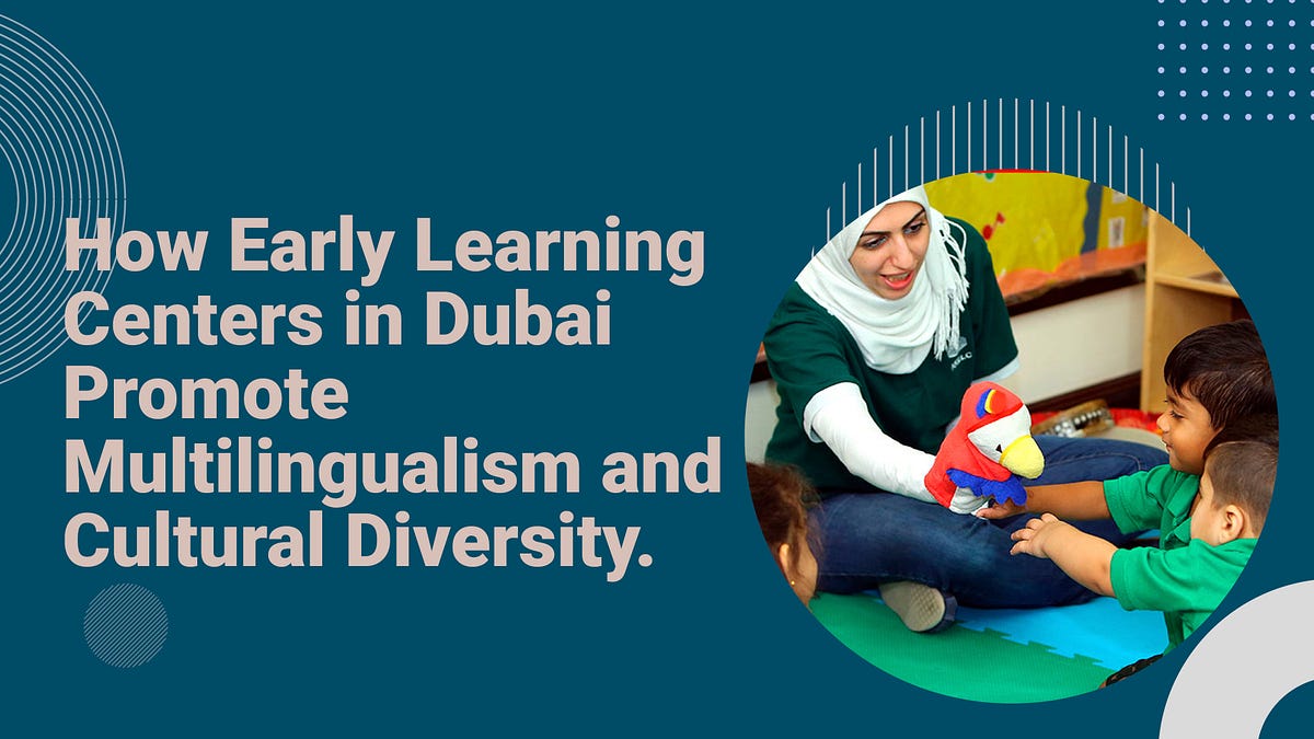 How Early Learning Centers in Dubai Promote Multilingualism and ...