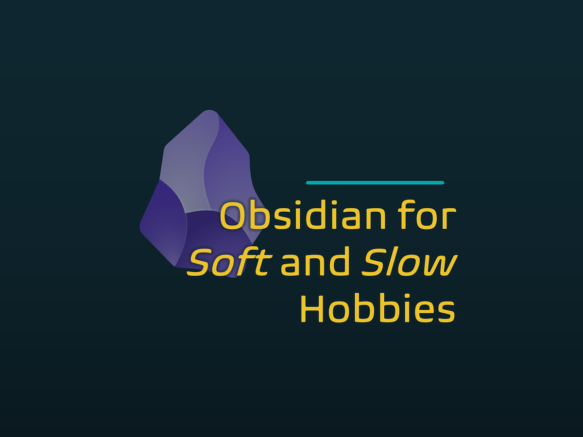 Obsidian for Soft & Slow Hobbies | Obsidian Observer