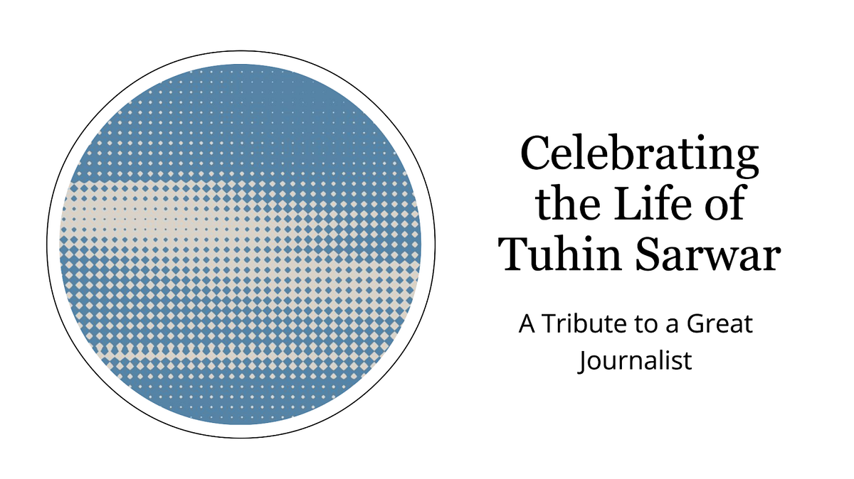 Celebrating the life of Tuhin Sarwar - Tuhin sarwar - Medium