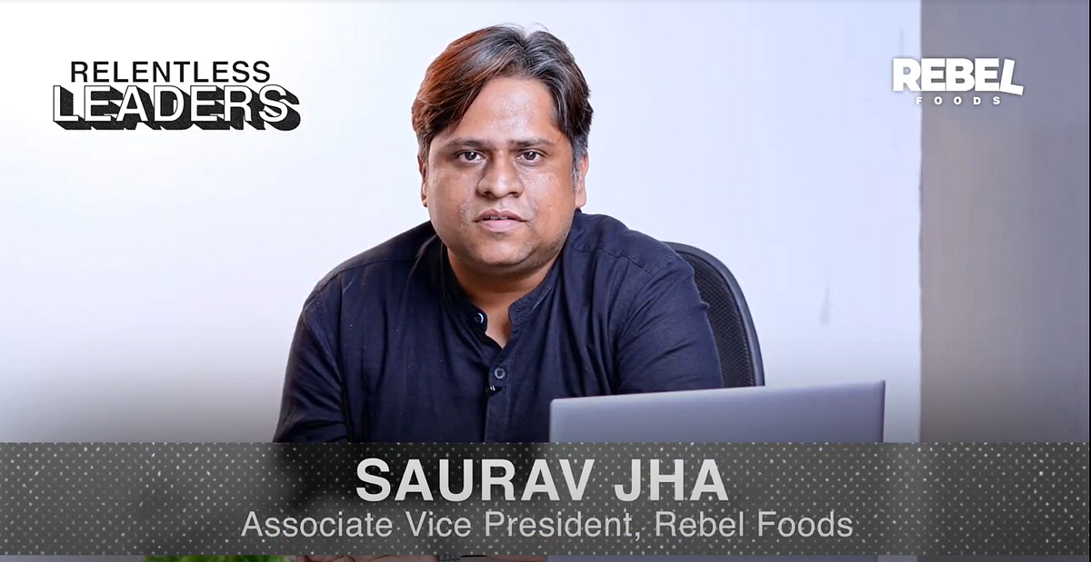 Meet our Relentless Leader Saurav Jha | by Rebel Foods | Rebel Foods