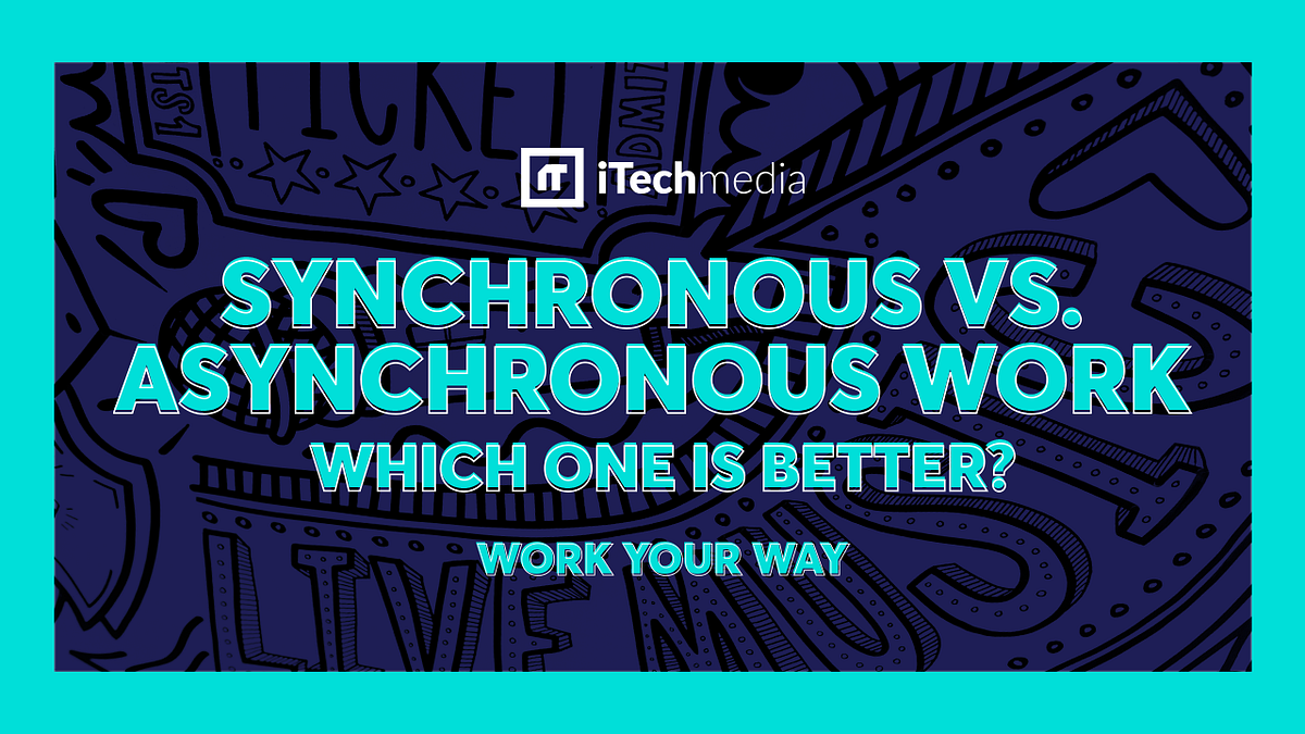 Synchronous vs. asynchronous work — which one is better? | by iTech ...