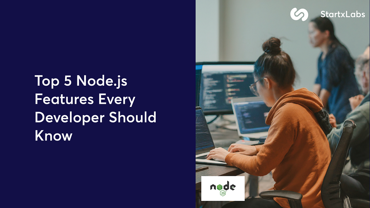 Top 5 Node.js Features Every Developer Should Know | by StartxLabs ...