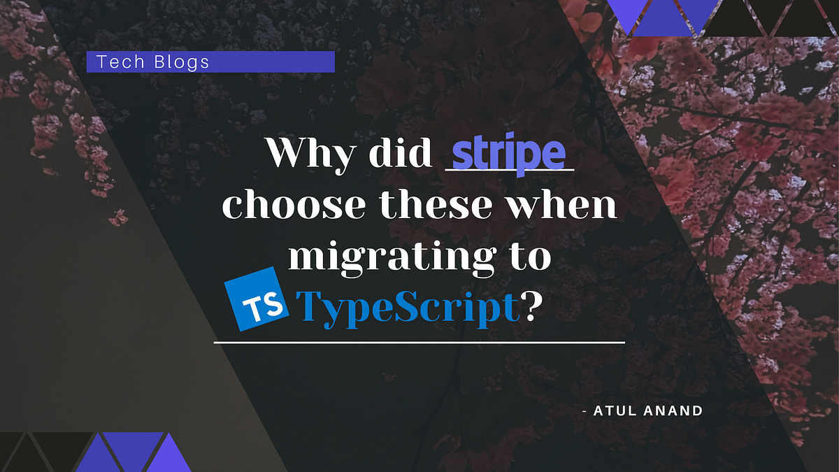 Why did Stripe choose these when migrating to TypeScript? | by Atul ...