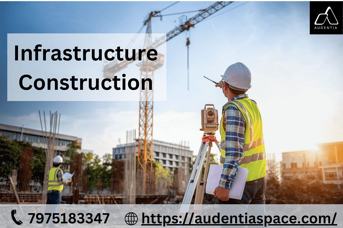 The Importance of Infrastructure Construction. | by Audentia Space ...