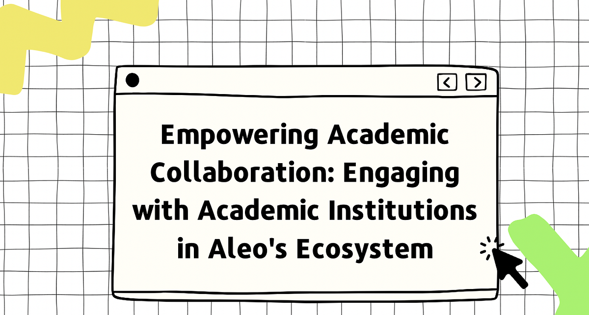 Empowering Academic Collaboration: Engaging with Academic Institutions in Aleo’s Ecosystem | by ...