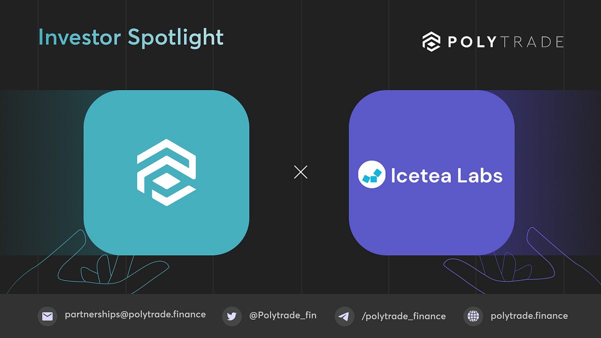 Icetea Labs Makes Strategic Investment in Polytrade | by POLYTRADE | Medium