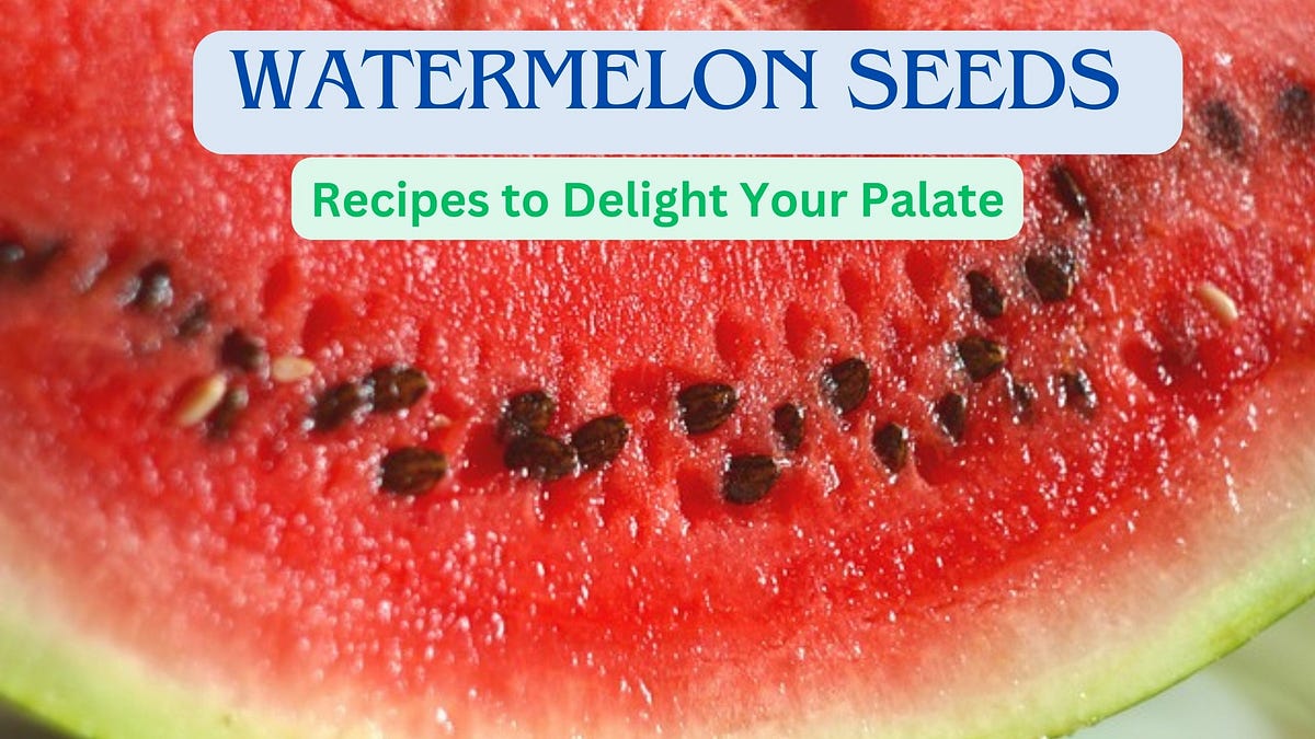 Unlock Culinary Creativity: Innovative Watermelon Seeds Recipes to ...
